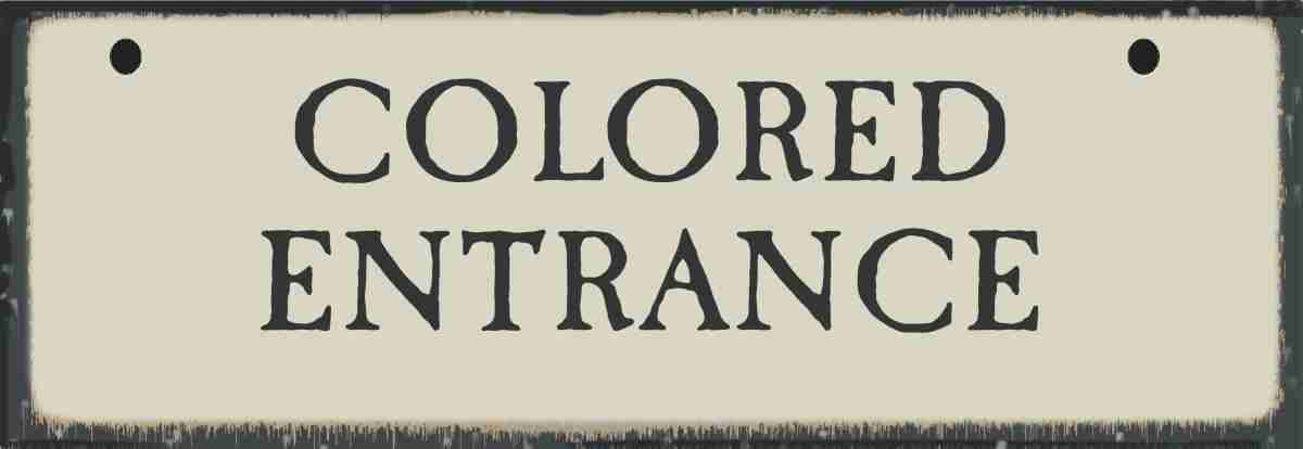 Colored Entrance | Dobson Products | Segregation Sign | Jim Crow Sign